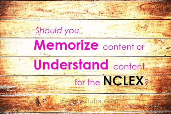 Should You Memorize or Understand NCLEX Content? - The NCLEX Tutor